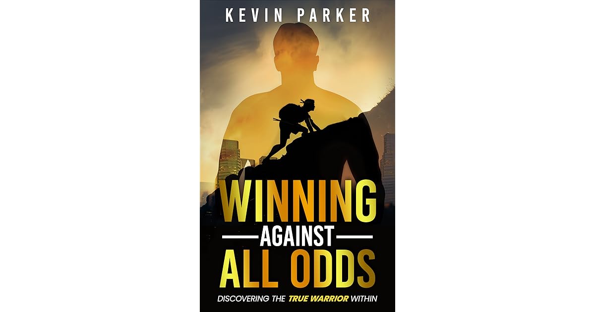 Winning Against All Odds: Discovering The True Warrior Within by Kevin ...