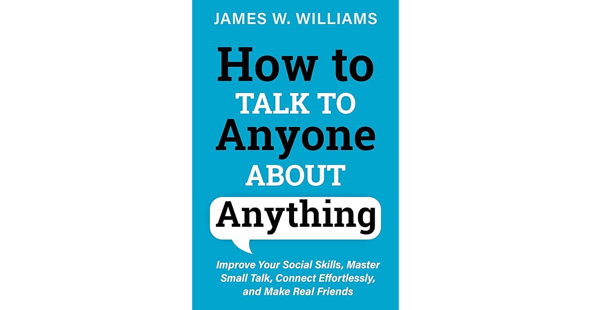 How to Talk to Anyone About Anything: Improve Your Social Skills ...