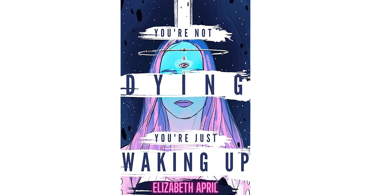 You're Not Dying You're Just Waking Up by Elizabeth April