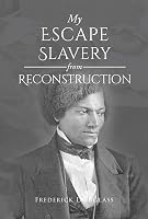 My Escape from Slavery, and Reconstruction by Frederick Douglass