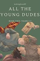 All the Young Dudes - Volume Two: Years 5 - 7 by MsKingBean89