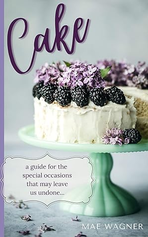Cake: A guide for the special occasions that may leave us undone. by ...