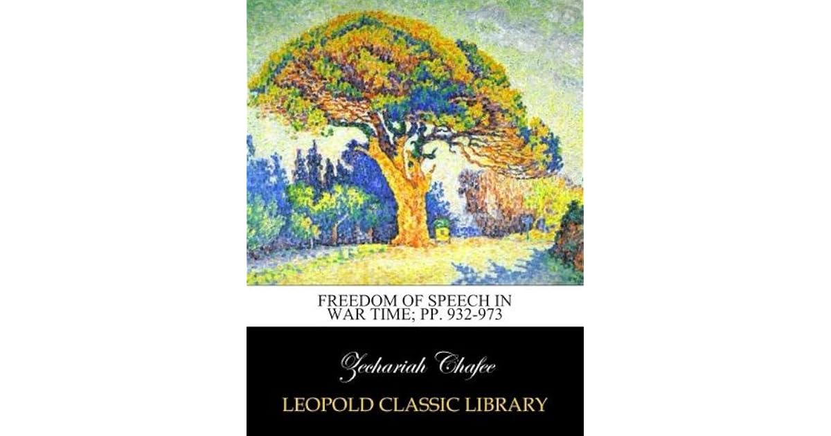 Freedom of Speech in War Time; pp. 932-973 by Zechariah Chafee Jr.
