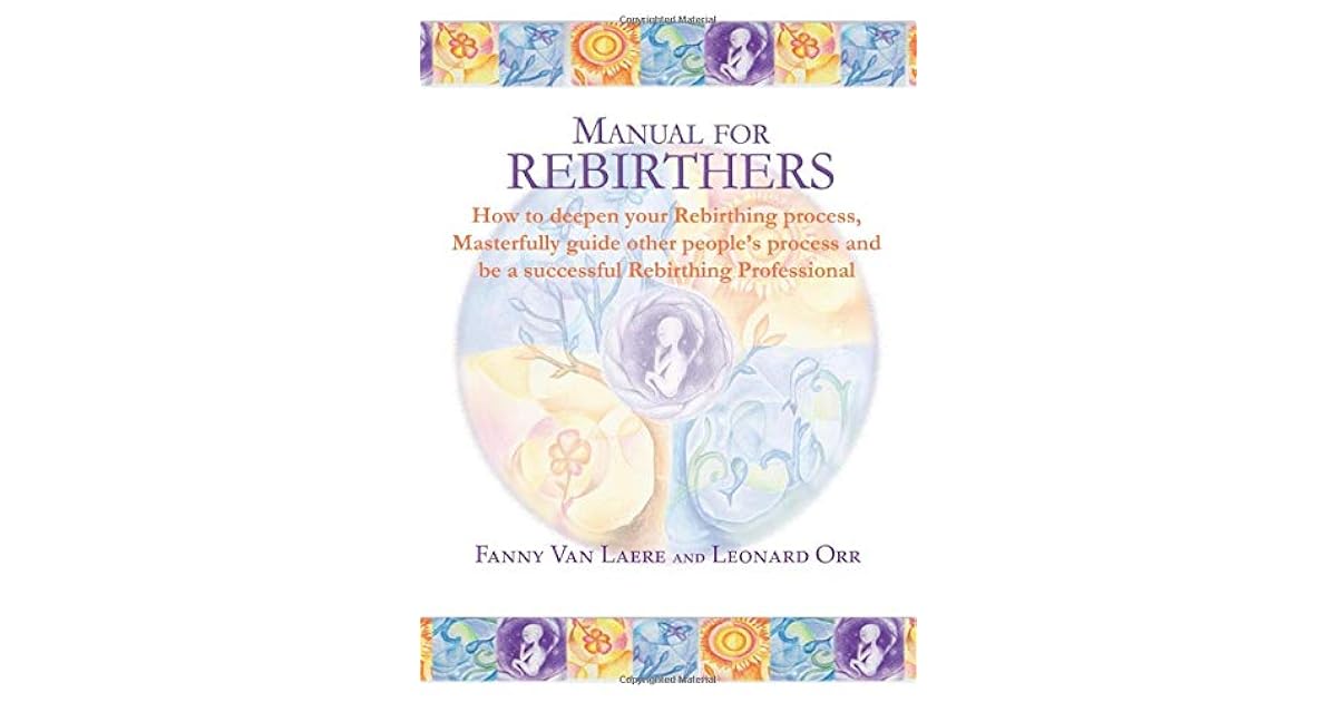 Manual for rebirthers: How to deepen your Rebirthing process ...