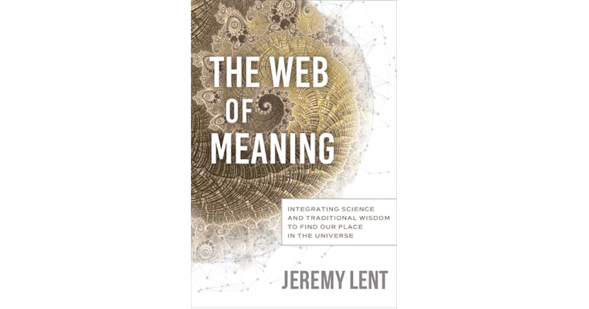 The Web of Meaning: Integrating Science and Traditional Wisdom to Find ...