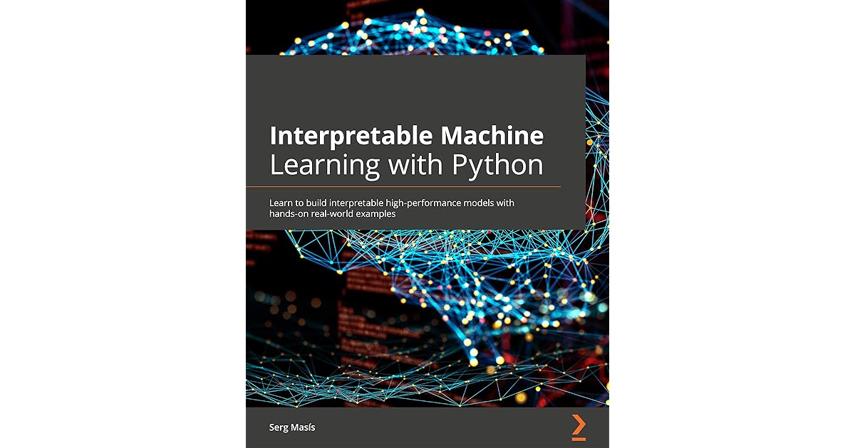 Interpretable Machine Learning with Python: Learn to build ...