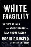 White Fragility: Why It’s So Hard for White People to Talk About Racism ...