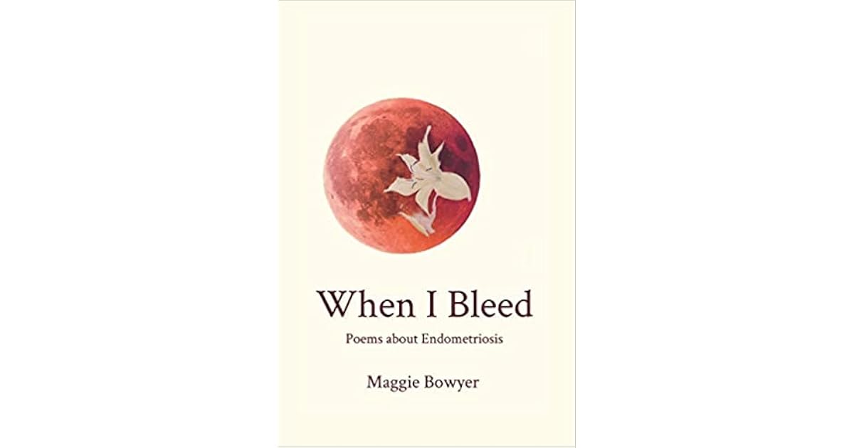 Book giveaway for When I Bleed: Poems about Endometriosis by Maggie ...