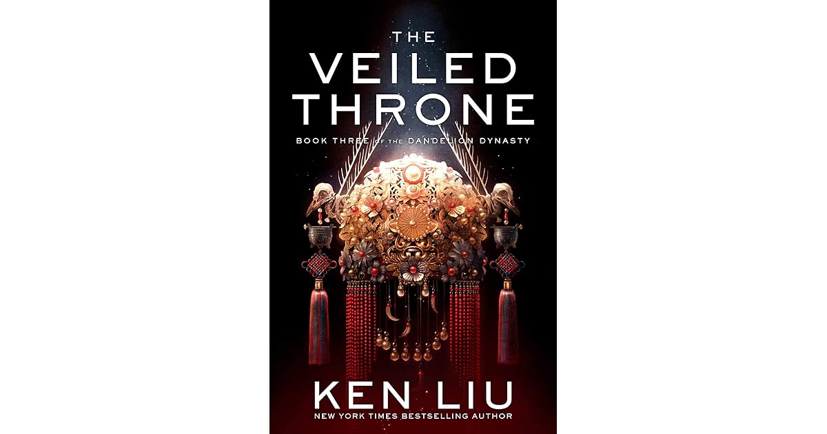 The Veiled Throne (The Dandelion Dynasty, #3) by Ken Liu