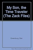 My Son, the Time Traveler (The Zack Files #8) by Dan Greenburg