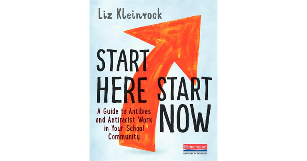 Start Here, Start Now: A Guide to Antibias and Antiracist Work in Your ...