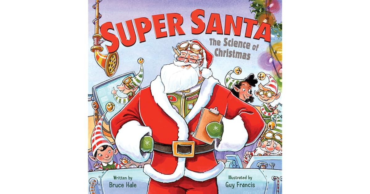 Super Santa: The Science of Christmas by Bruce Hale