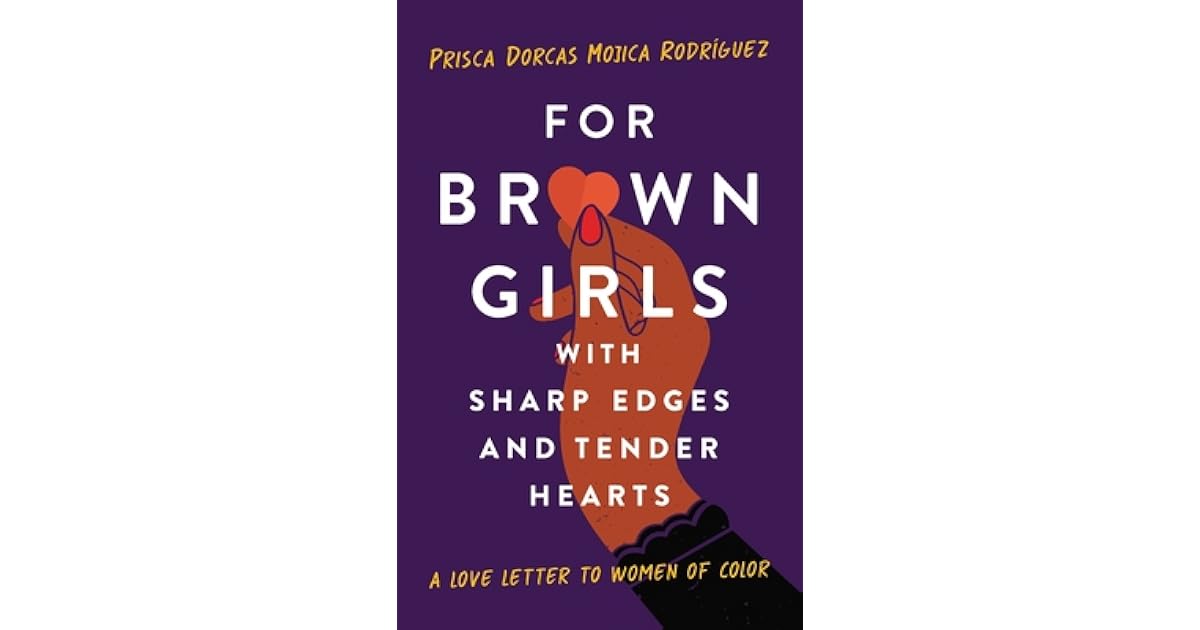 For Brown Girls with Sharp Edges and Tender Hearts: A Love Letter to ...