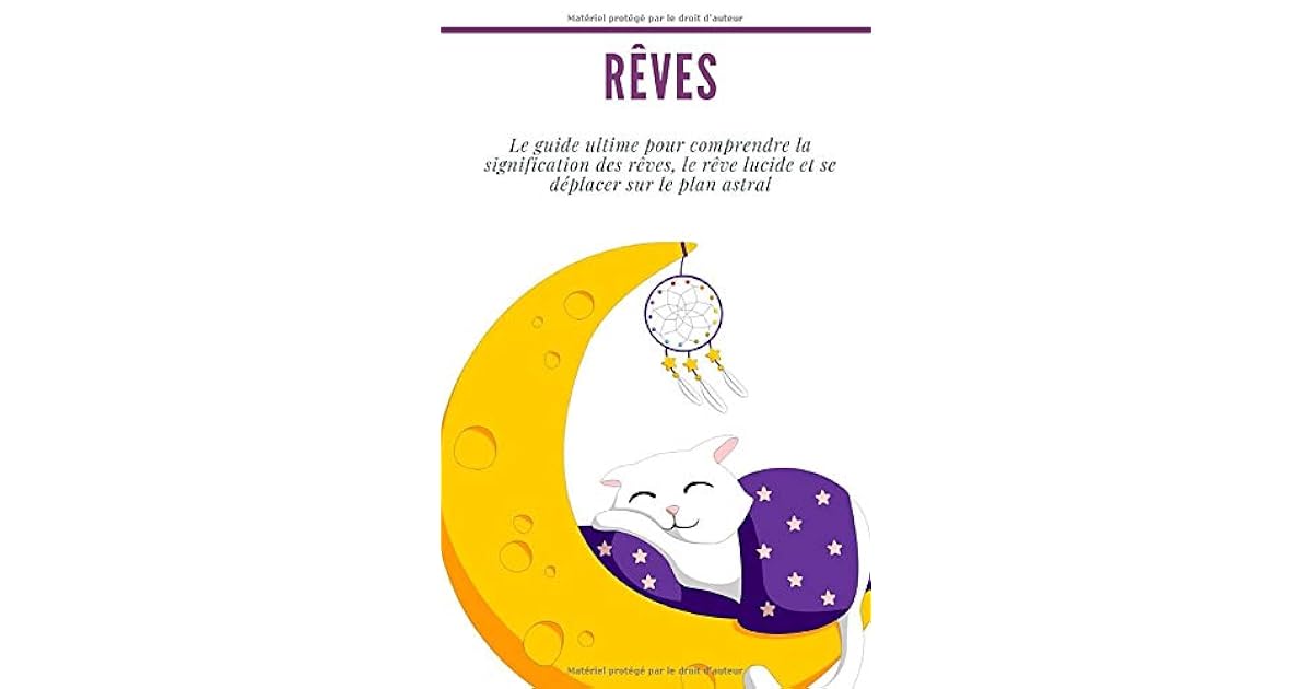 Rêves : Le guide ultime pour comprendre la signification des rêves, le ...