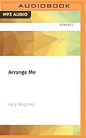 Arrange Me (The Arranged Duo, #1) by Katy Regnery
