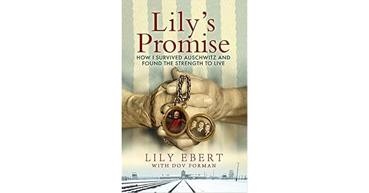 Lily's Promise: How I Survived Auschwitz and Found the Strength to Live ...