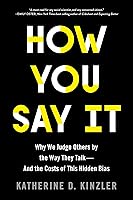 How You Say It: Why You Talk the Way You Do—and What It Says About You ...