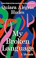 My Broken Language: A Memoir by Quiara Alegría Hudes