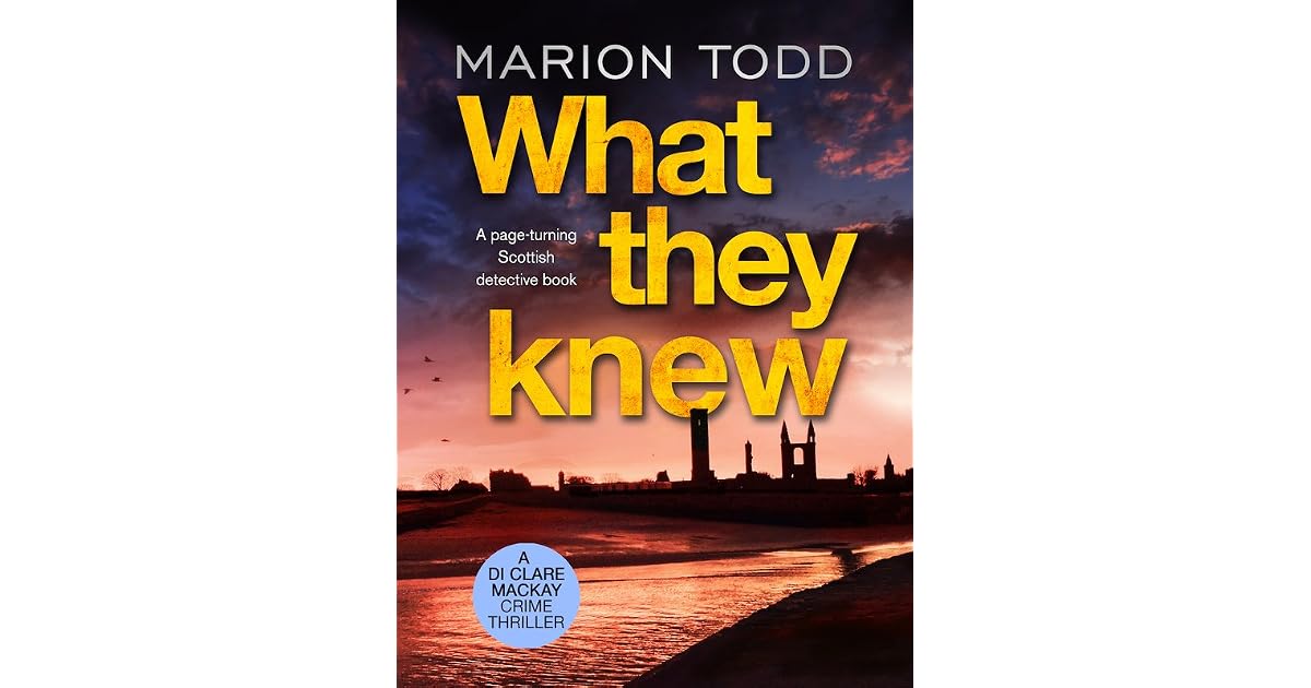 What They Knew (Detective Clare Mackay, #4) by Marion Todd