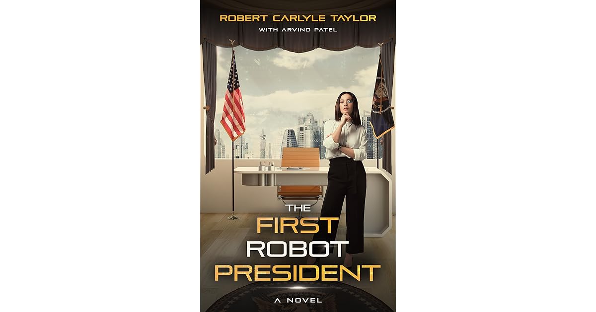 The First Robot President by Robert Carlyle Taylor