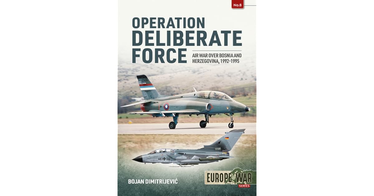 Operation Deliberate Force: NATO’s Intervention in Bosnia, 1995 by ...