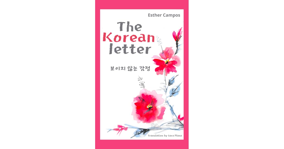THE KOREAN LETTER THE INVISIBLE EMOTION By Esther Campos THE KOREAN LETTER THE INVISIBLE EMOTION By Esther Campos
