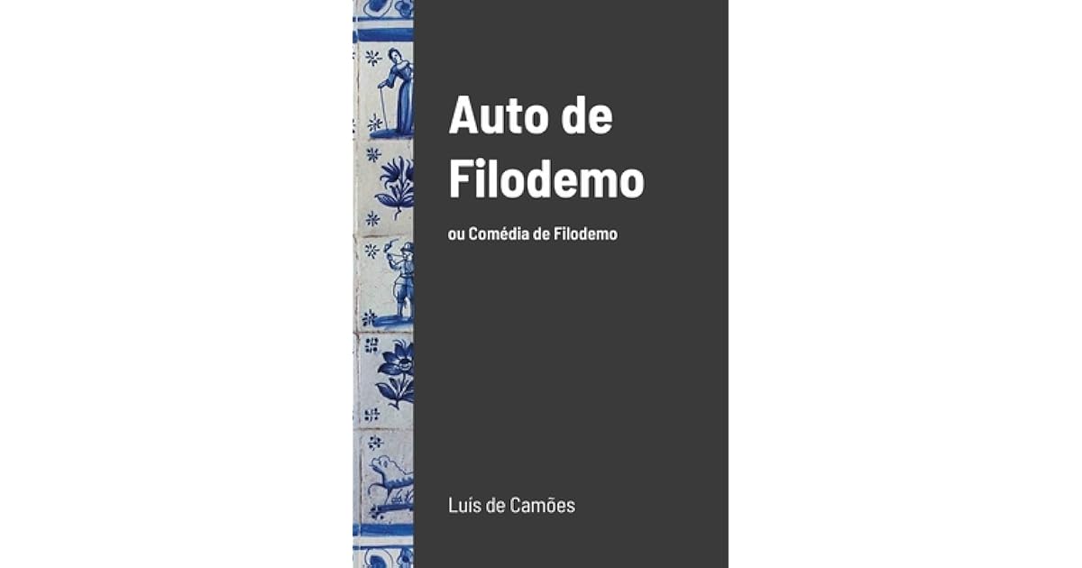 Auto de Filodemo: ou Com dia de Filodemo by Luis de Cam es