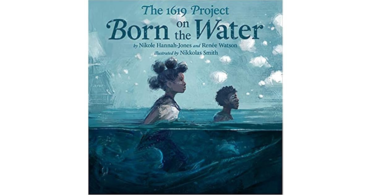 The 1619 Project: Born on the Water by Nikole Hannah-Jones