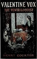 Valentine Vox, the Ventriloquist His Life and Adventures by Henry Cockton