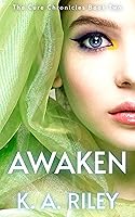 Awaken (The Cure Chronicles #2) by K.A. Riley
