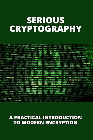 Serious Cryptography: A Practical Introduction To Modern Encryption: Real Time Hacking Attack by ...