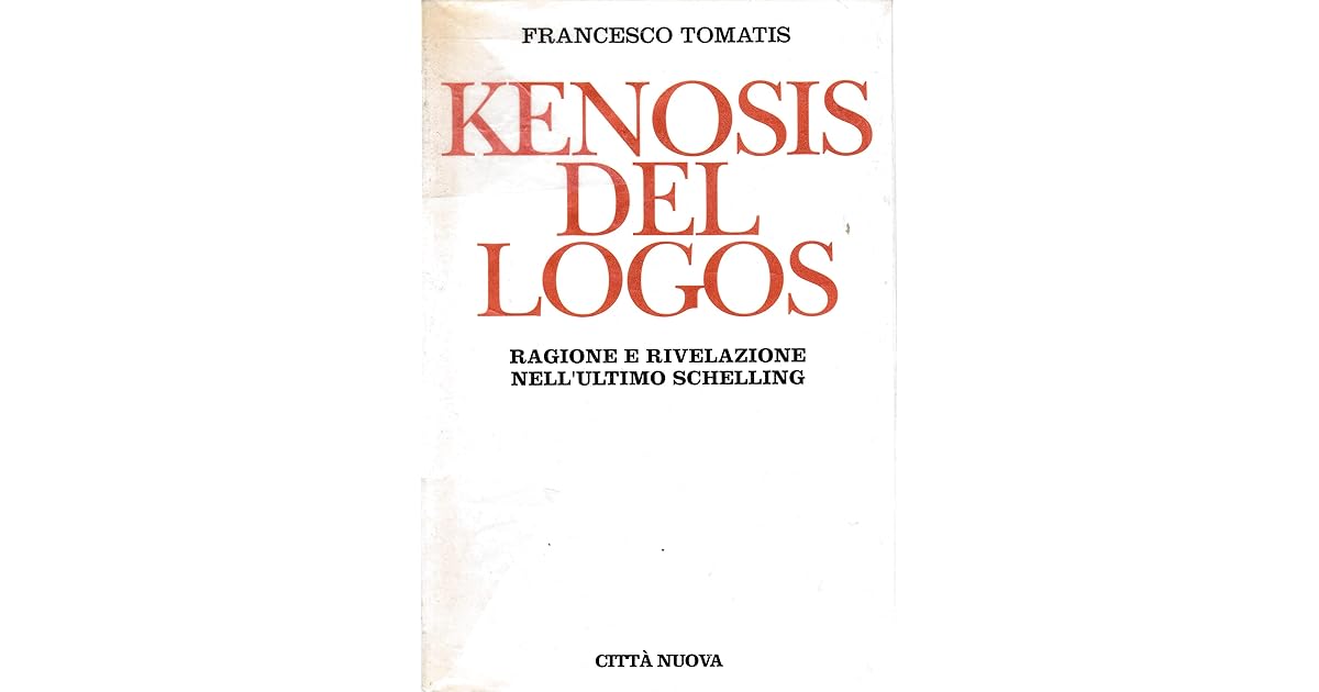 Kenosis del logos: Ragione e rivelazione nell'ultimo Schelling by ...