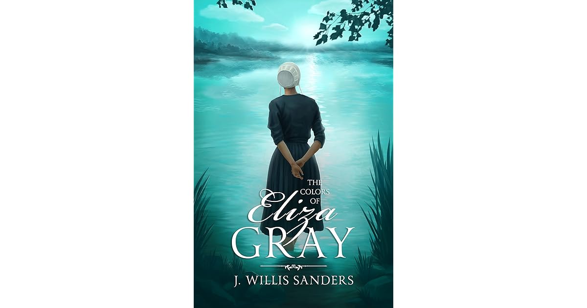 The Colors of Eliza Gray: A deaf Amish woman fights for forbidden love ...