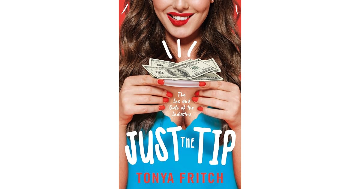Just The Tip: The Ins and Outs of the Industry by Tonya Fritch