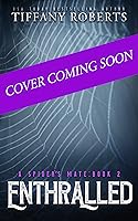 Enthralled (The Spider's Mate, #2) by Tiffany Roberts