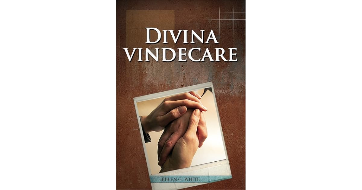 Divina vindecare by Ellen Gould White