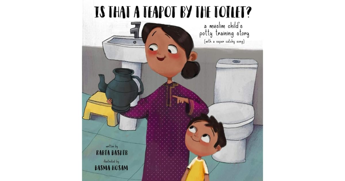 Is That A Teapot By The Toilet?: A Muslim Child's Potty Training Story ...