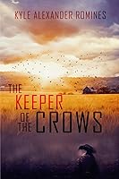 The Keeper of the Crows by Kyle Alexander Romines