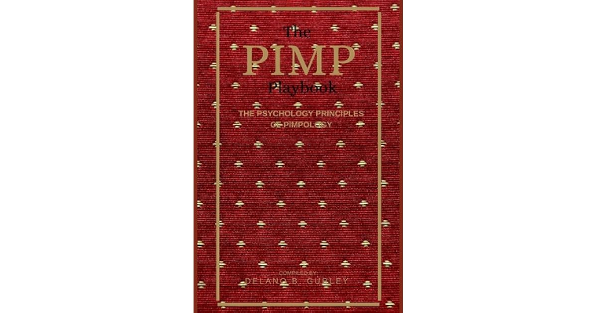 The PIMP Playbook: The Psychology Of Pimpology by Delano B Gurley