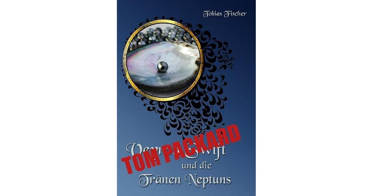 Tom Packard und die Tränen Neptuns by Tobias Fischer