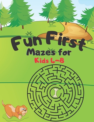 Fun First Mazes for Kids 4-8: A Maze book for kids, it, s Challenging ...