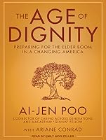 The Age of Dignity: Preparing for the Elder Boom in a Changing America ...