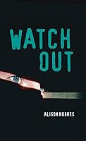 Watch Out by Alison Hughes