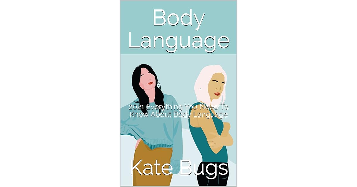 Body Language: 2021 Everything You Need To Know About Body Language by ...
