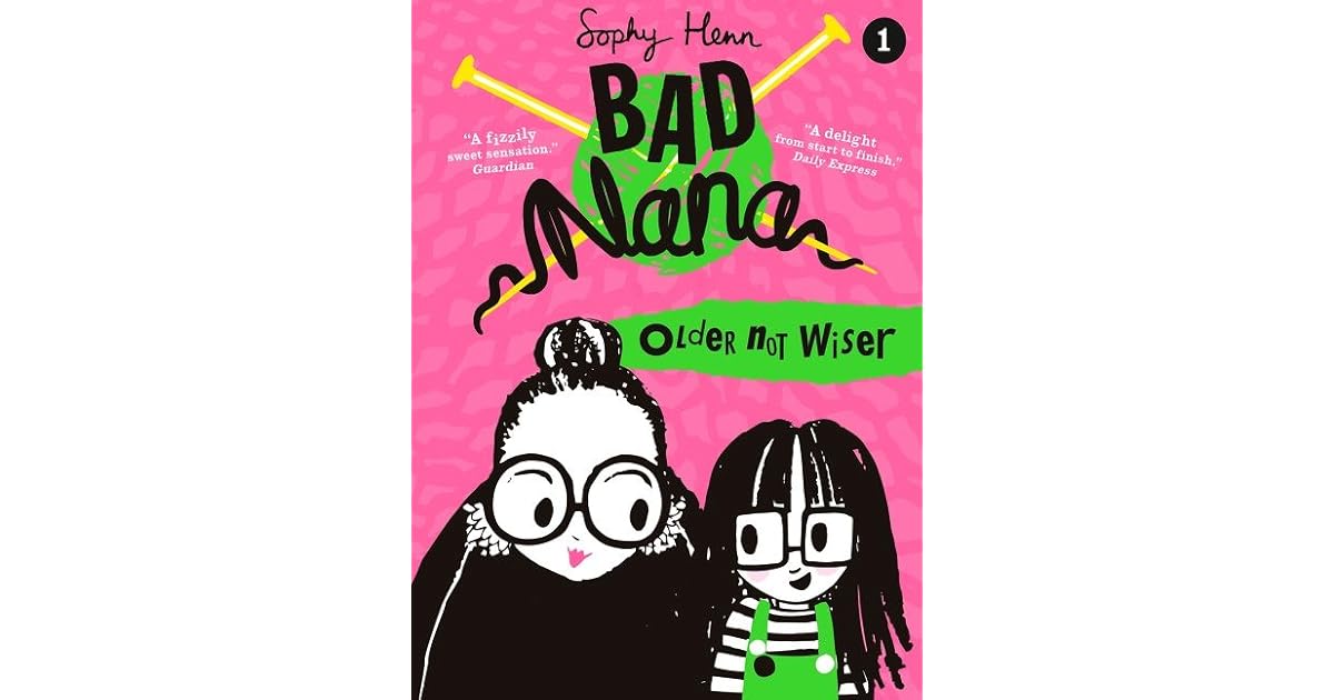 Older Not Wiser (Bad Nana, Book 1) by Sophy Henn