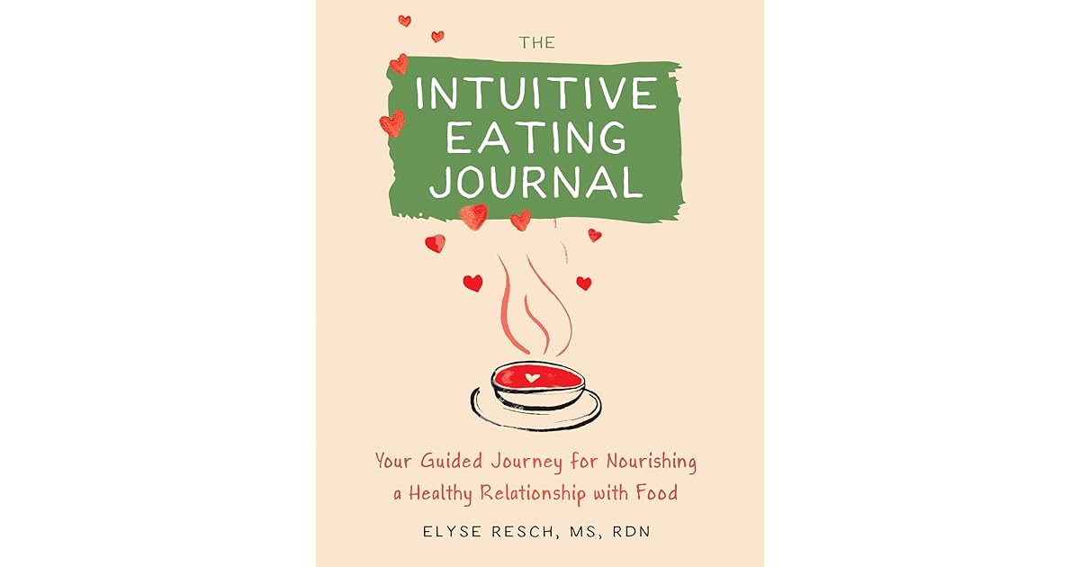 The Intuitive Eating Journal: Your Guided Journey for Nourishing a ...