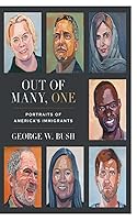 Out of Many, One: Portraits of America's Immigrants by George W. Bush