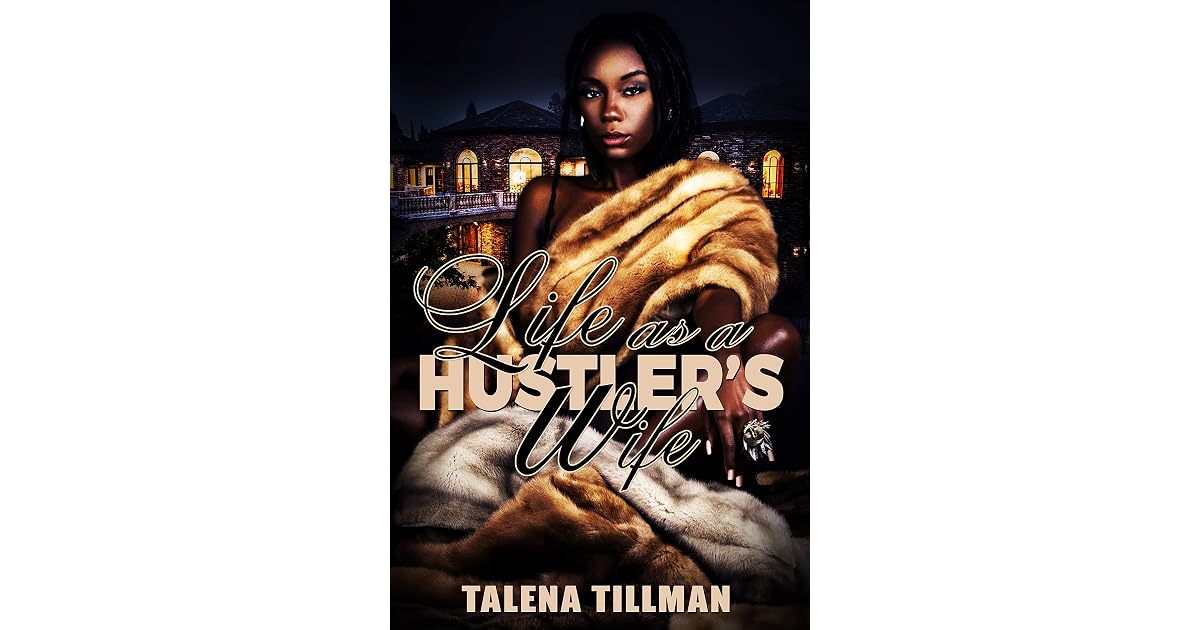Life as a hustler's wife by Talena Tillman