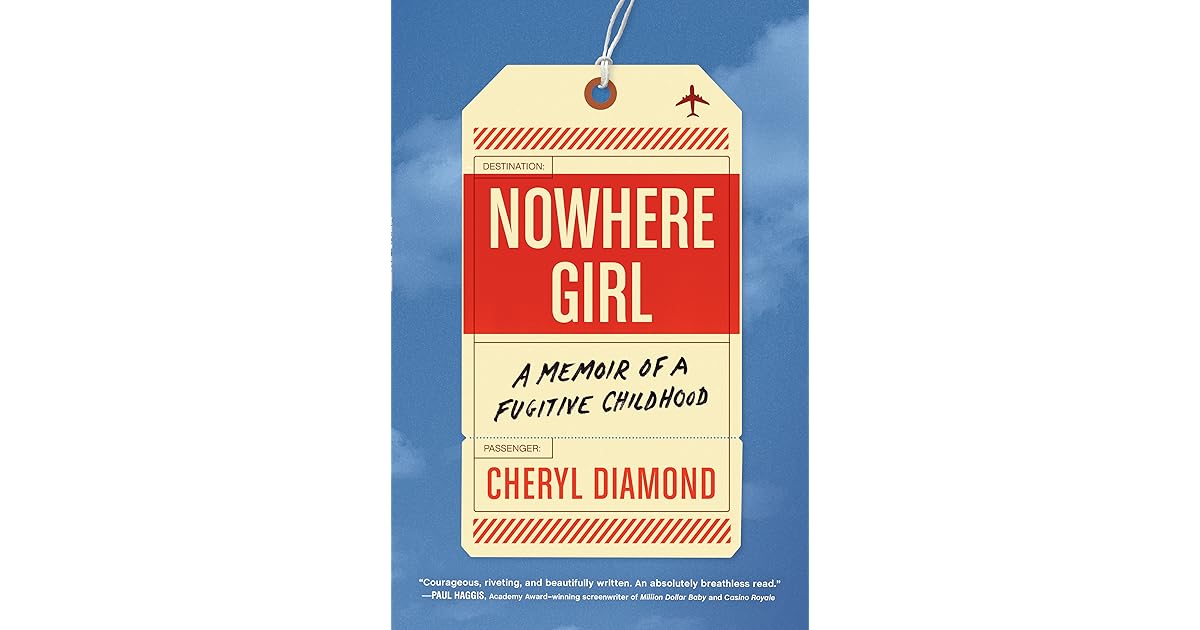 Nowhere Girl: A Memoir of a Fugitive Childhood by Cheryl Diamond