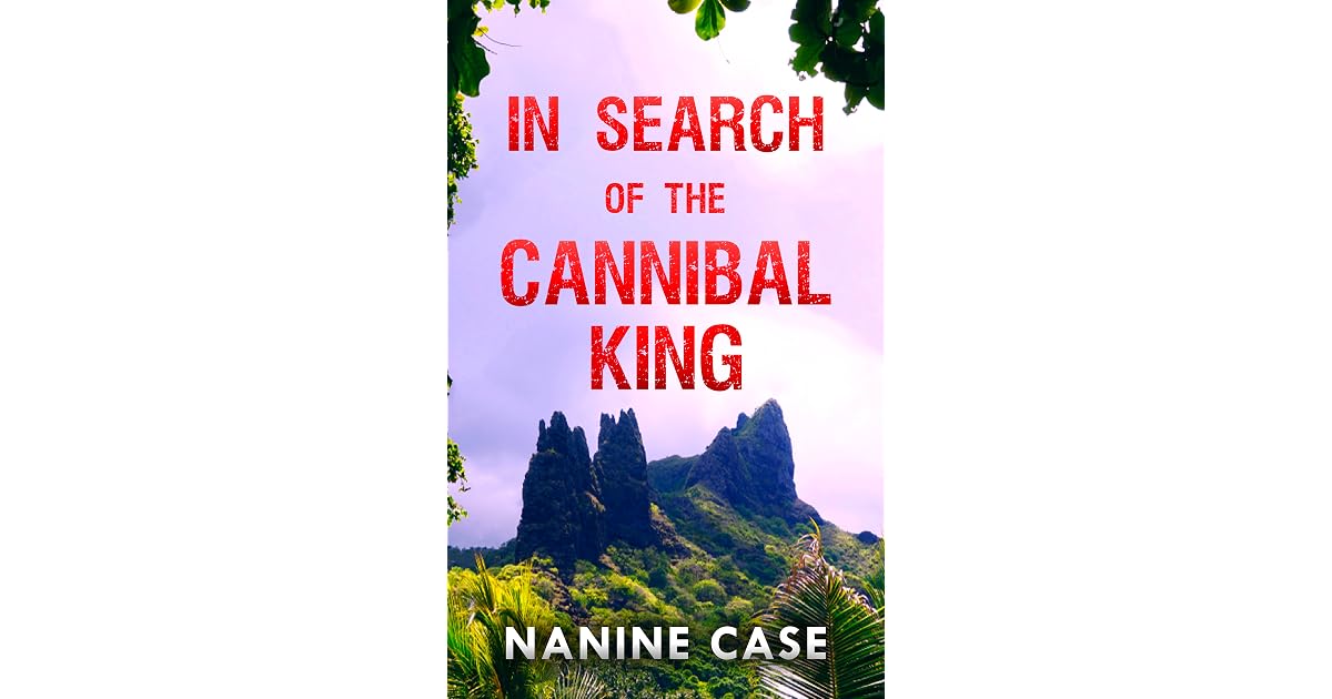 Book giveaway for In Search of the Cannibal King by Nanine Case Apr 29 ...